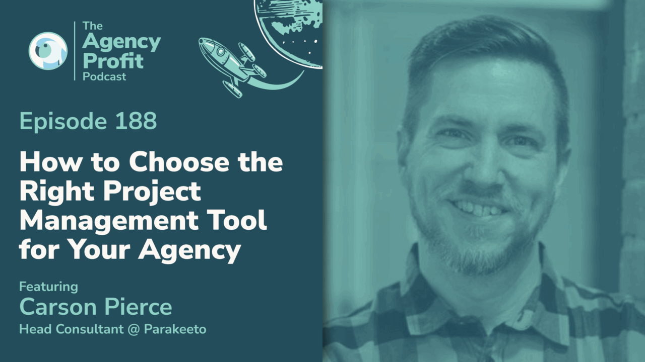 How to Choose the Right Project Management Tool for Your Agency, with Carson Pierce - Ep.188 ...